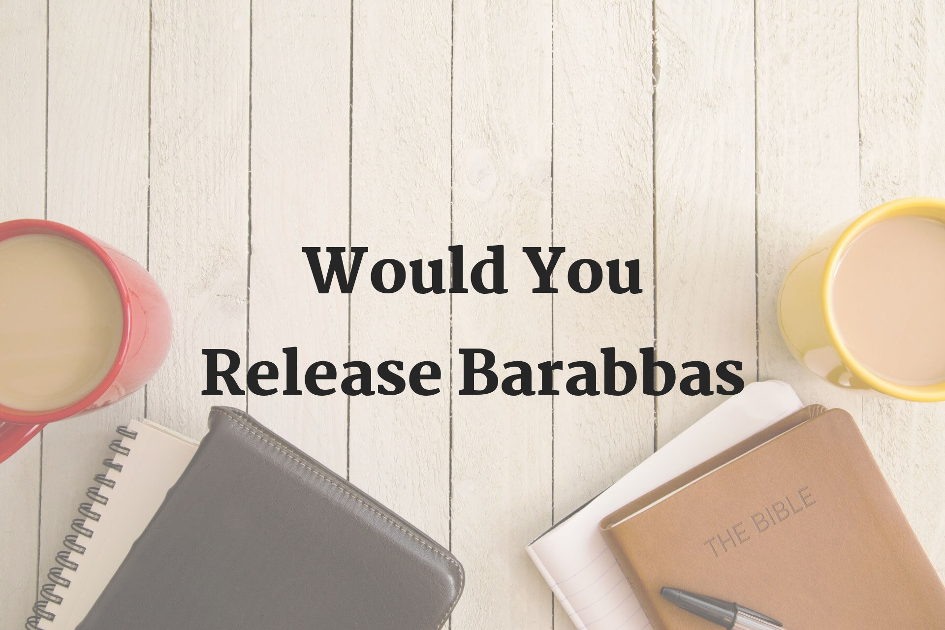 Would You Release Barabbas | Lakeside Church of Christ