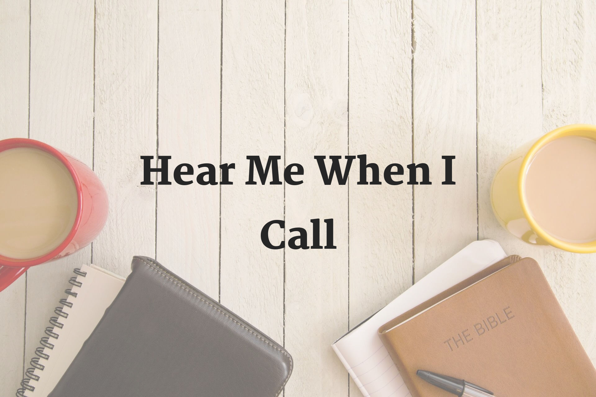 Hear Me When I Call | Lakeside Church of Christ